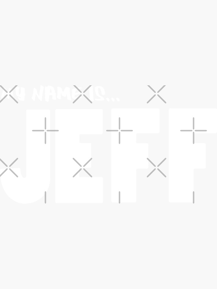 "My name is Jeff" Sticker for Sale by JTK667 | Redbubble