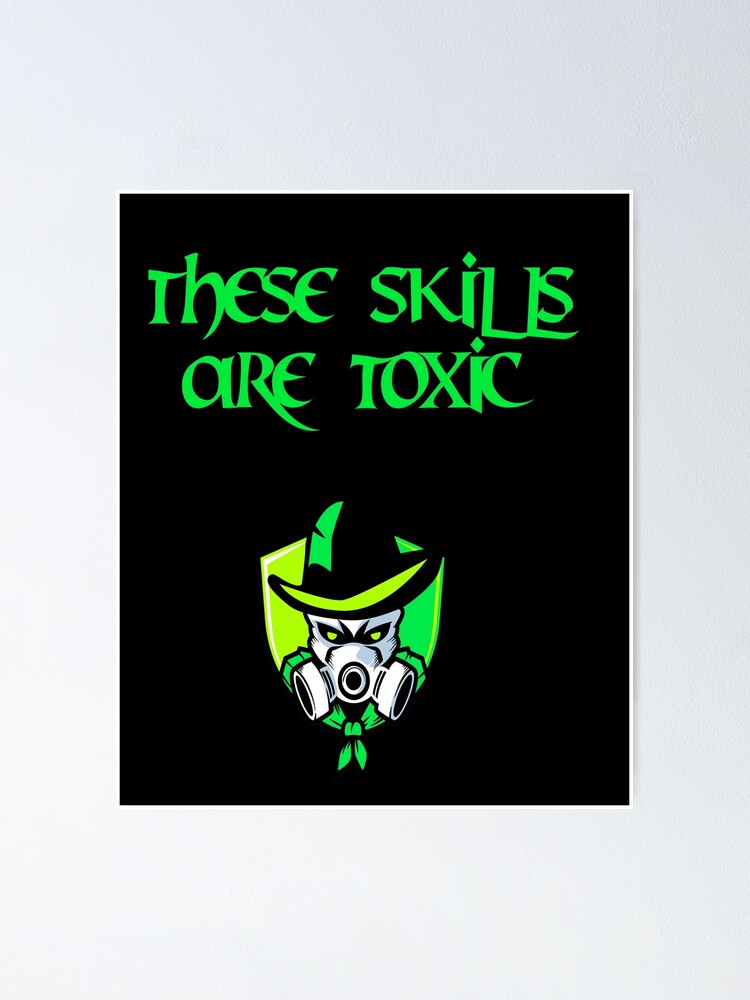 "These Skills Are Toxic" Poster by Ghost33777 | Redbubble