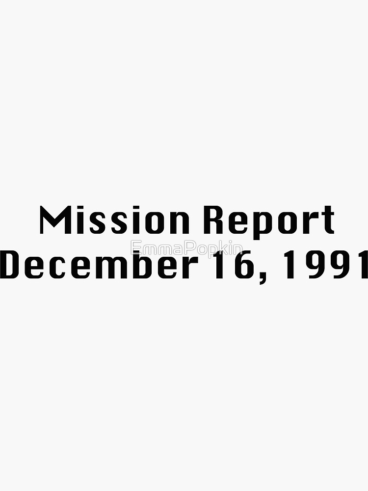 "Mission Report December 16, 1991" Sticker for Sale by EmmaPopkin ...