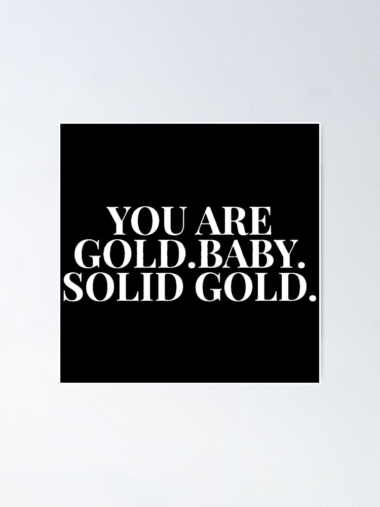 "You Are Gold Baby Solid Gold - Inspirational Quotes" Poster by ...
