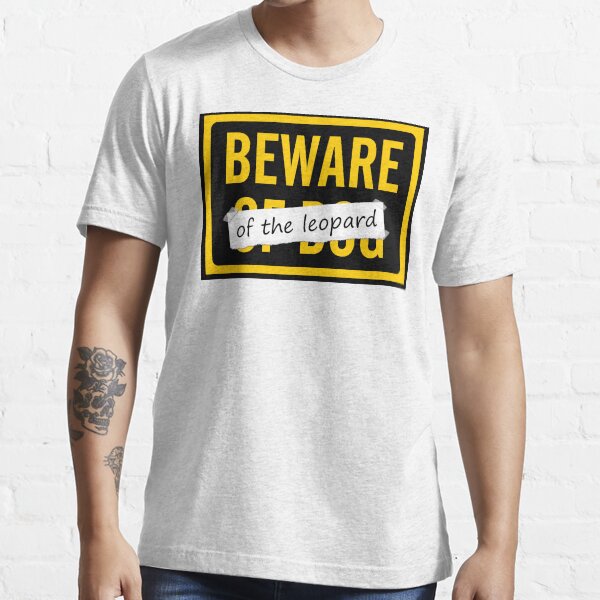 "Beware of the Leopard" T-shirt for Sale by FailGirl | Redbubble ...