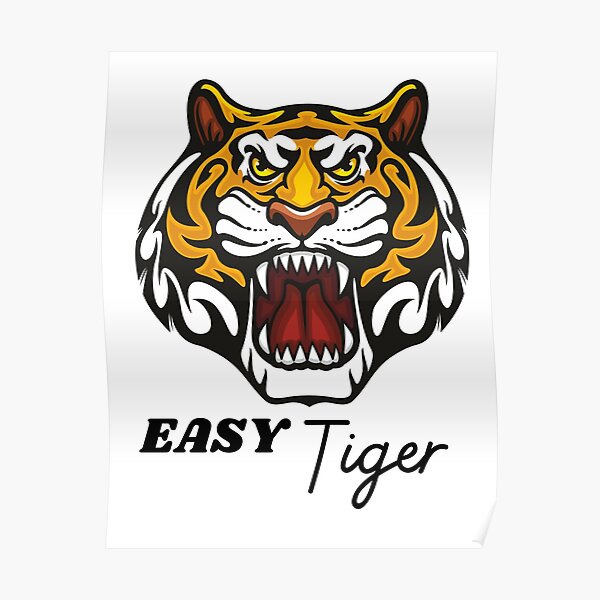"Easy tiger" Poster by Designerhouse87 | Redbubble