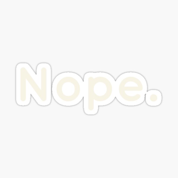 "Nope." Sticker for Sale by Ava-Madison | Redbubble