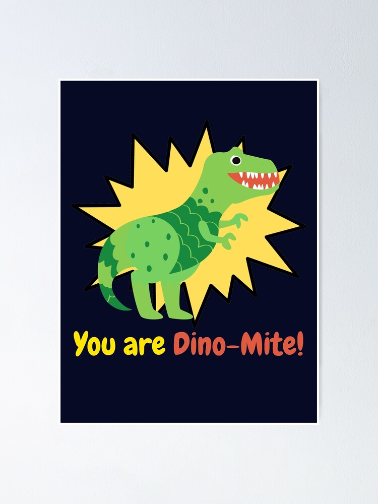 "You are Dino-Mite T Rex" Poster for Sale by Pumpkin-Prints | Redbubble