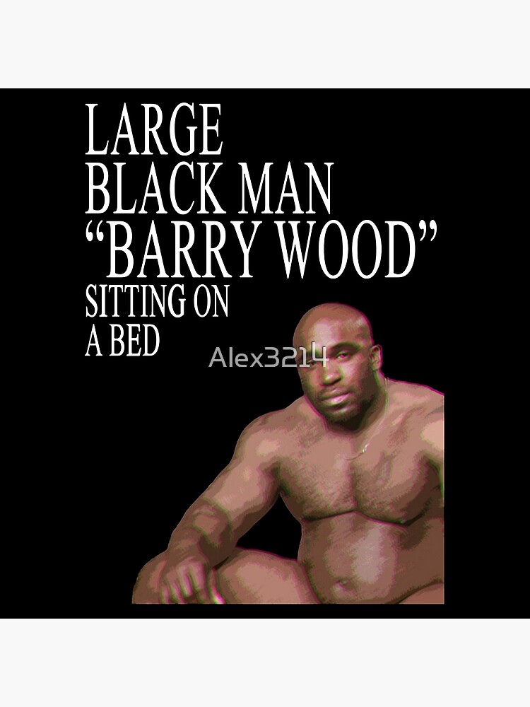 "Large Black Man Barry Wood Sitting On a Bed" Poster for Sale by ...