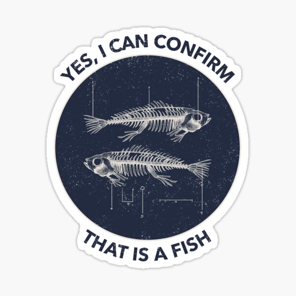 "Yes I Can Confirm, That is A Fish, Marine Biology" Sticker for Sale by ...
