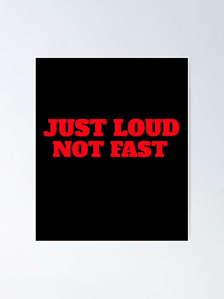 "Just Loud Not Fast blue " Poster by DARBOL-DESIGN | Redbubble