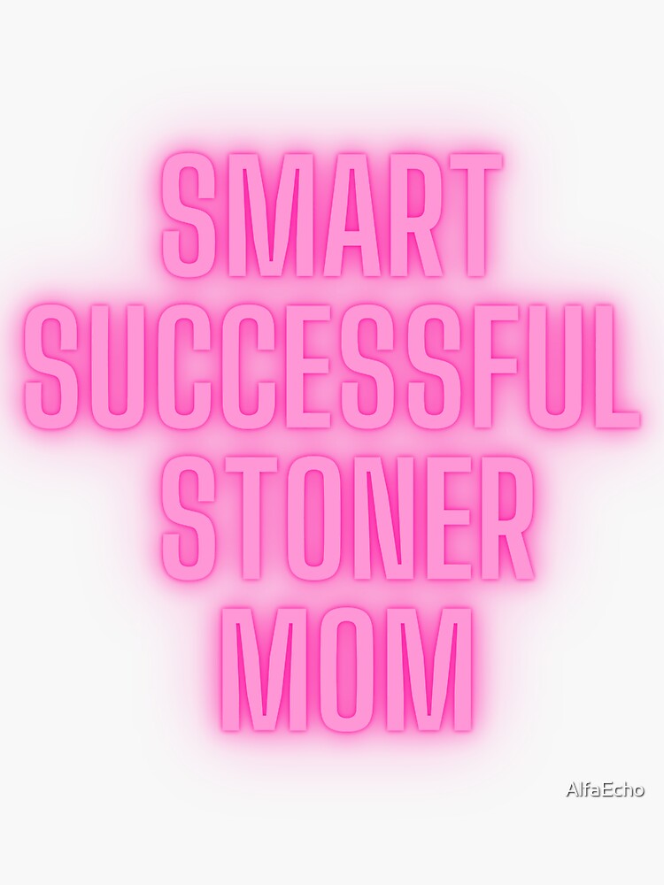 "Smart Successful Stoner Mom | Weed Memes | " Sticker by AlfaEcho ...