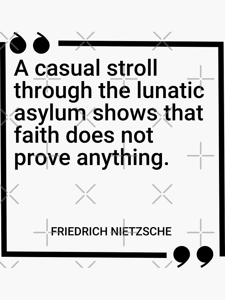 "Friedrich Nietzsche - A casual stroll through the lunatic asylum shows ...