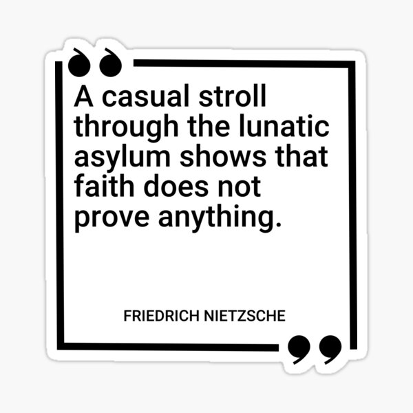 "Friedrich Nietzsche - A casual stroll through the lunatic asylum shows ...