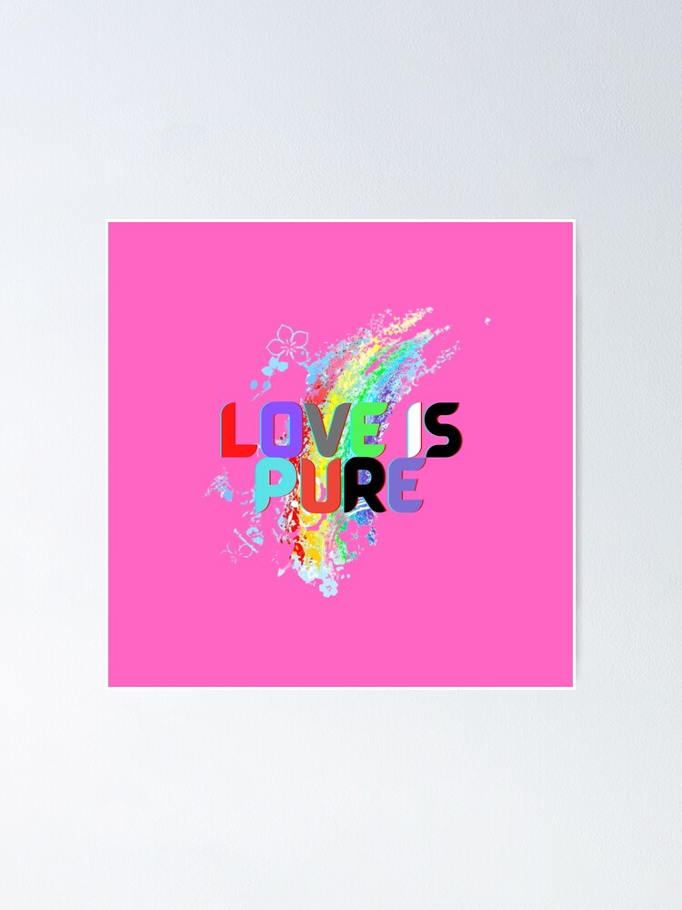 "Love is Pure" Poster by MJDebio93 | Redbubble