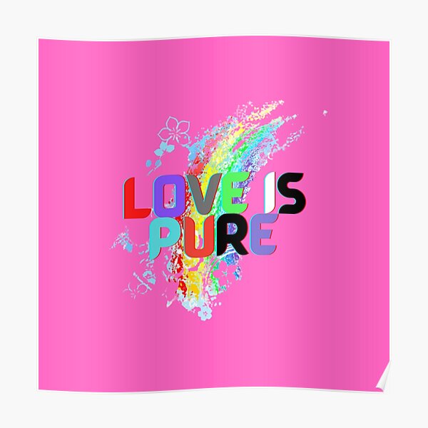 "Love is Pure" Poster by MJDebio93 | Redbubble