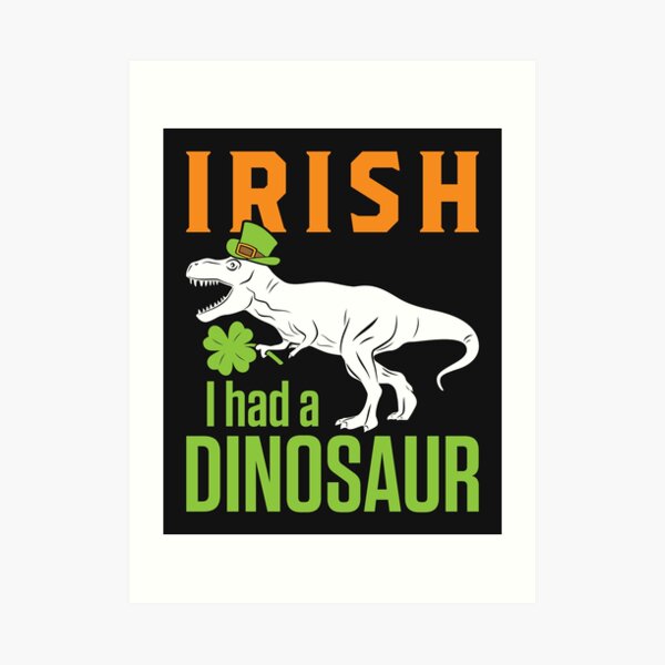 "Irish I Had a Dinosaur Cute St Patricks Day Dino " Art Print by jaygo ...