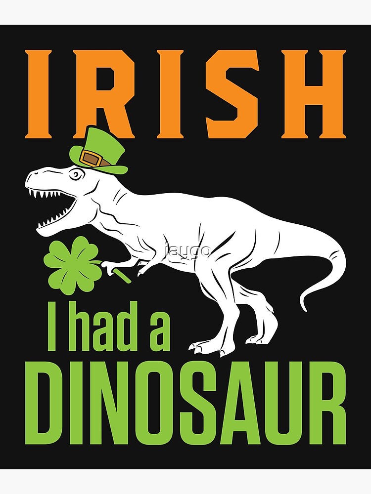 "Irish I Had a Dinosaur Cute St Patricks Day Dino " Art Print by jaygo ...