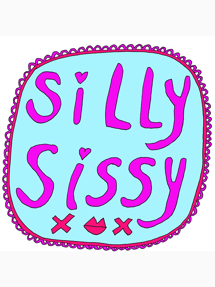 "Silly Sissy" T-shirt for Sale by JLMM | Redbubble | sissy t-shirts ...