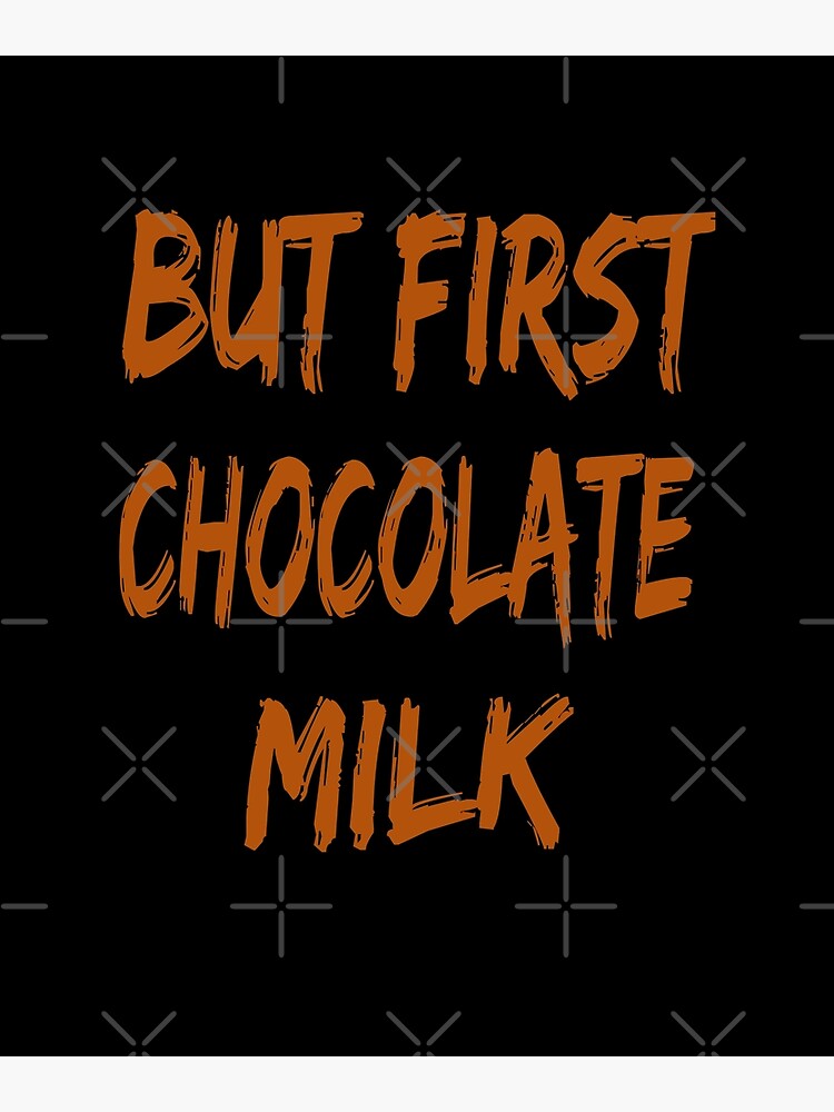 "But First Chocolate Milk" Poster by DARBOL-DESIGN | Redbubble