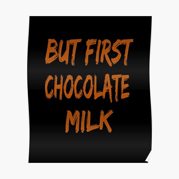 "But First Chocolate Milk" Poster by DARBOL-DESIGN | Redbubble