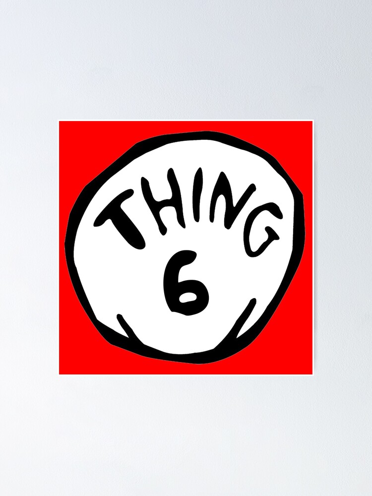 "Thing 6" Poster for Sale by NiftyMel | Redbubble