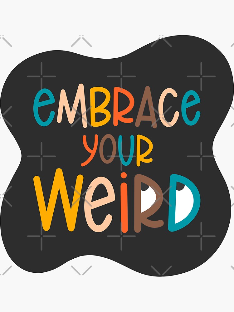 "Embrace Your Weird" Sticker by CutiPiStudios | Redbubble
