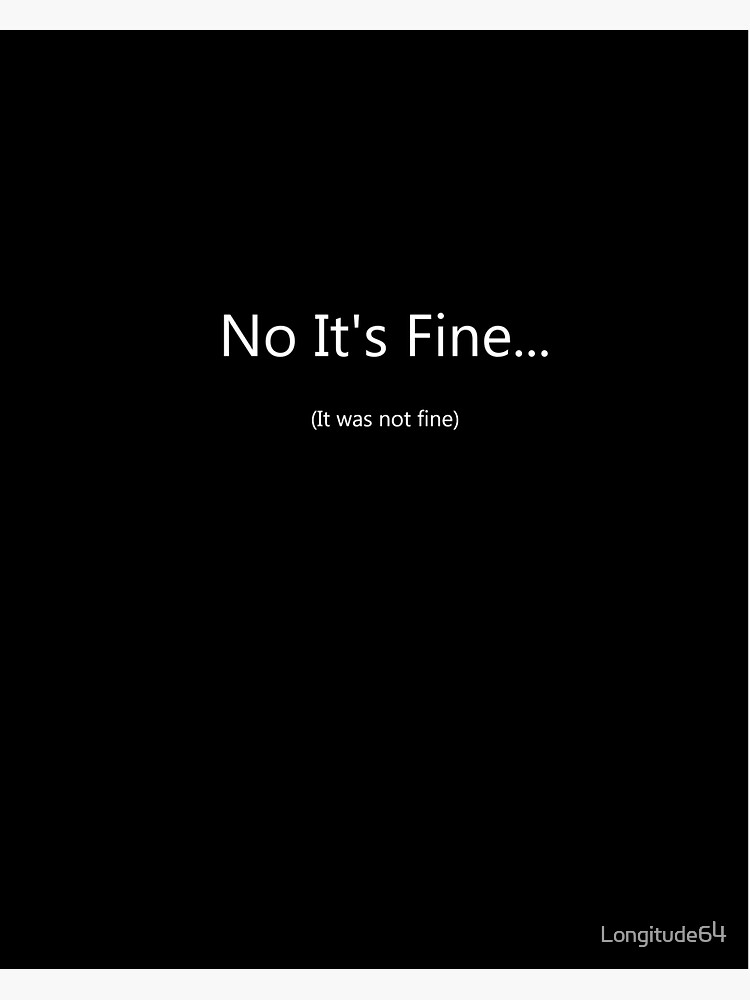 "No it's fine (it was not fine)" Sticker for Sale by Longitude64 ...