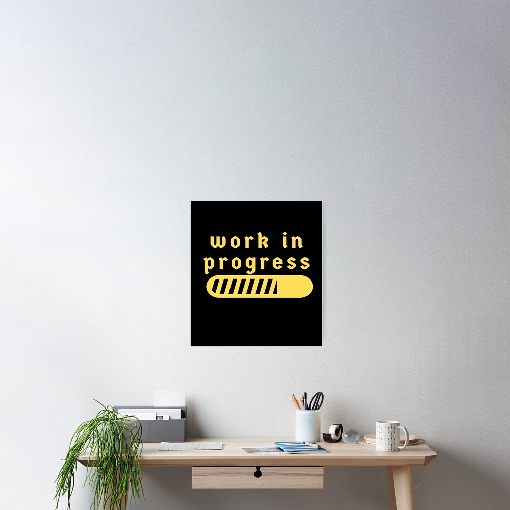 "Work In Progress" Poster for Sale by DigitalNobleman | Redbubble
