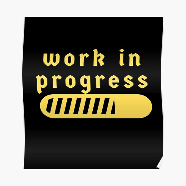 "Work In Progress" Poster for Sale by DigitalNobleman | Redbubble