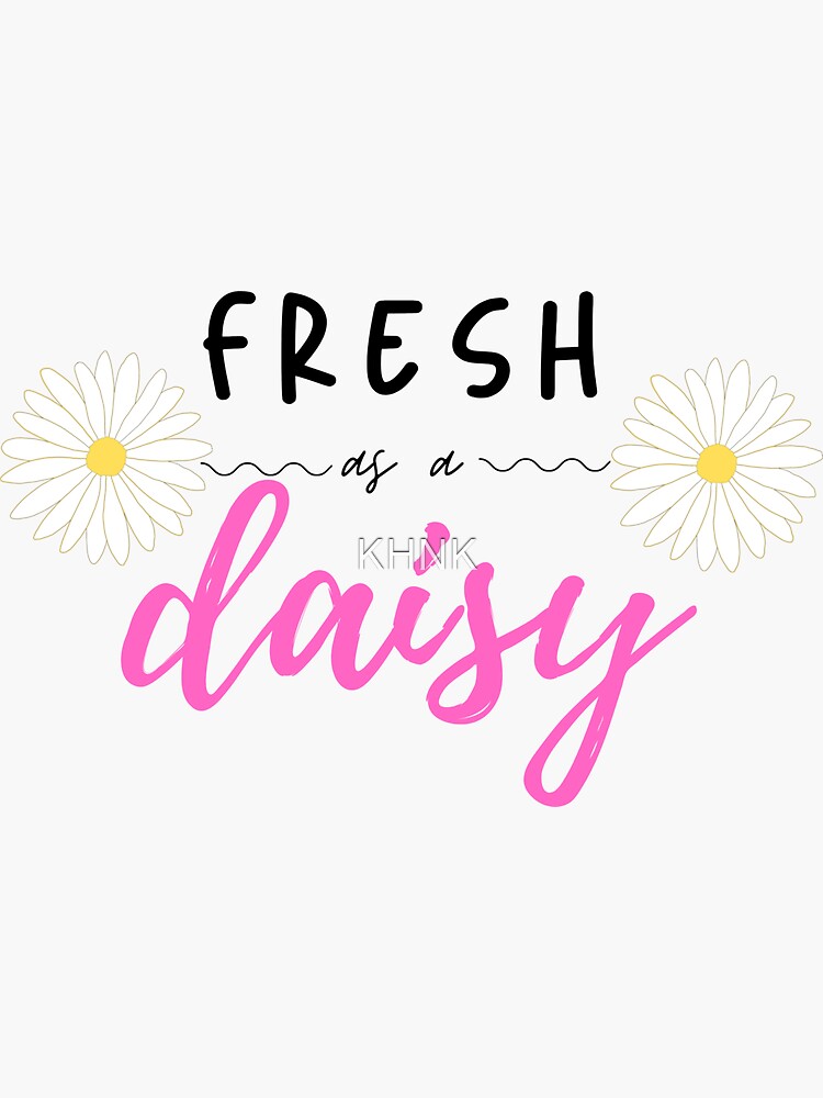 "Fresh As A Daisy, Cute Flowers" Sticker by KHNK | Redbubble