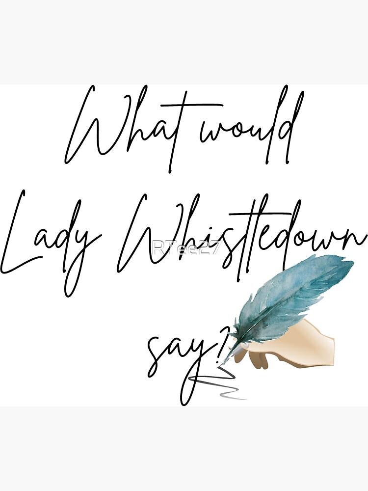 "What Would Lady Whistledown Say?" Poster for Sale by RTee27 | Redbubble