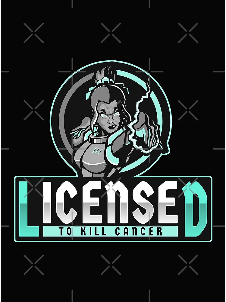 "Licensed To Kill Cancer" Poster by ApparelByGriph | Redbubble