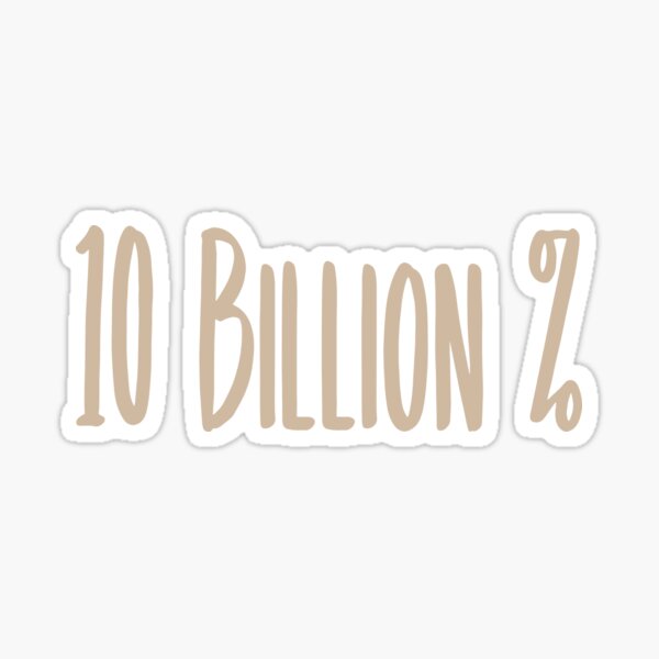 "10 Billion % (Special Color)" Sticker by FilipeFerreira | Redbubble