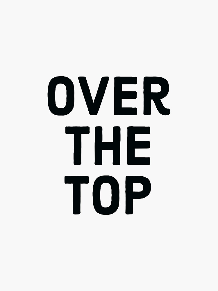"OVER THE TOP" Sticker for Sale by Darcospromis21 | Redbubble