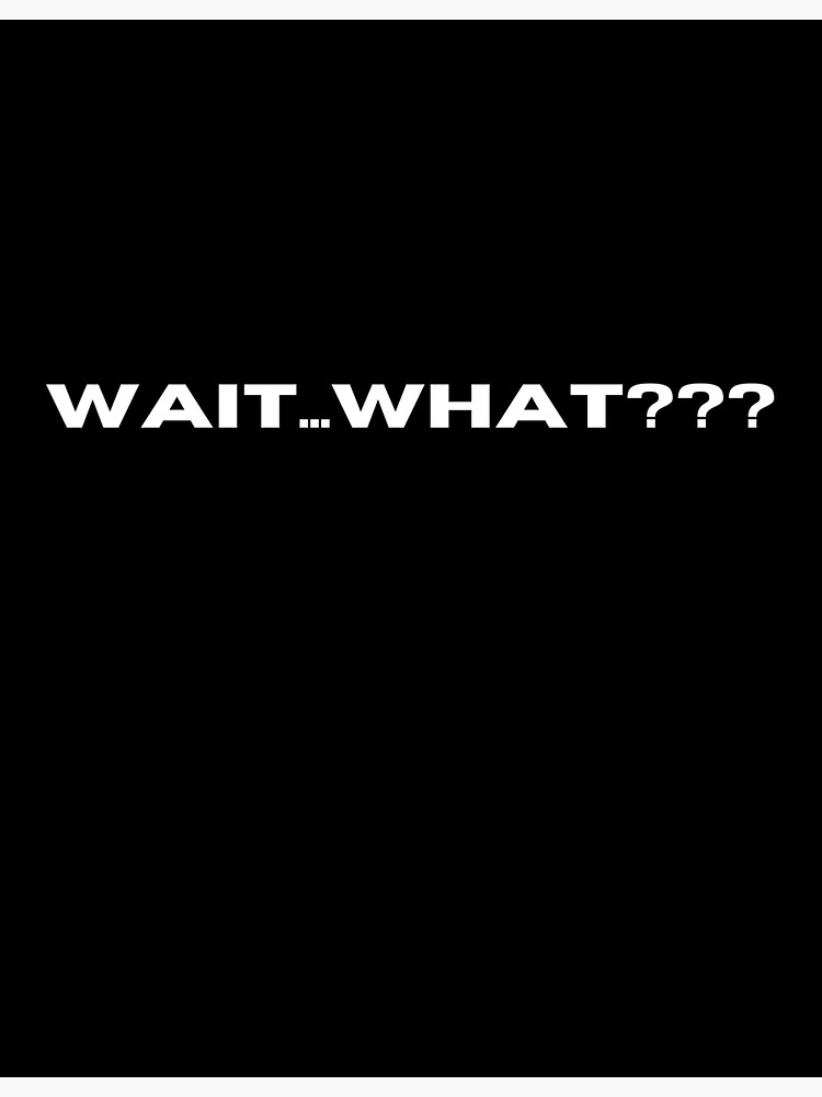 "Wait...What???" Sticker for Sale by kb62591 | Redbubble