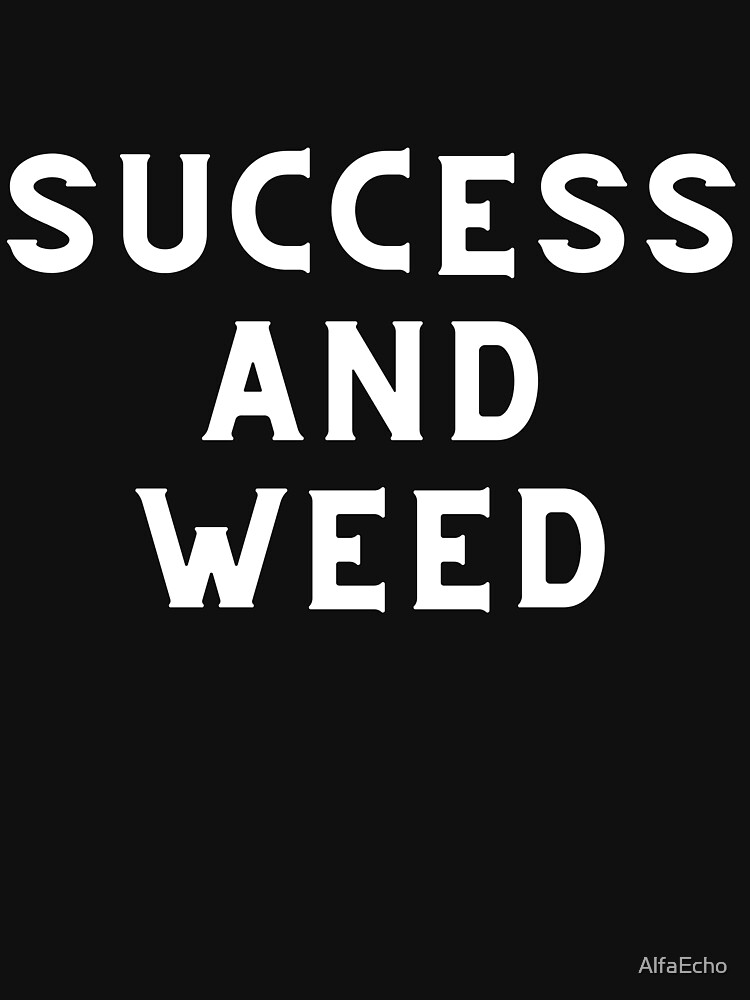 " SUCCESS AND WEED | Smart Successful Stoner | Weed Memes | " T-shirt ...