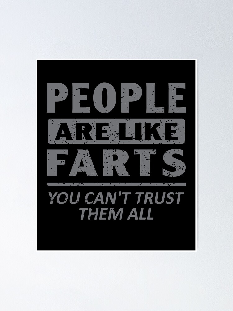 "funny fart life lesson-people are like farts you can't trust them all ...