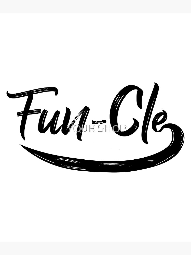 "fun-cle funny uncle" Poster by ismailb02 | Redbubble