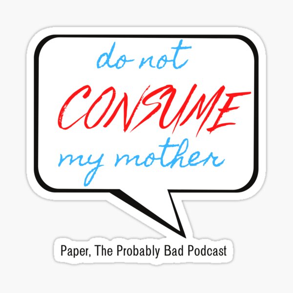 "Do Not Consume My Mother" Sticker for Sale by ProbablyBad | Redbubble