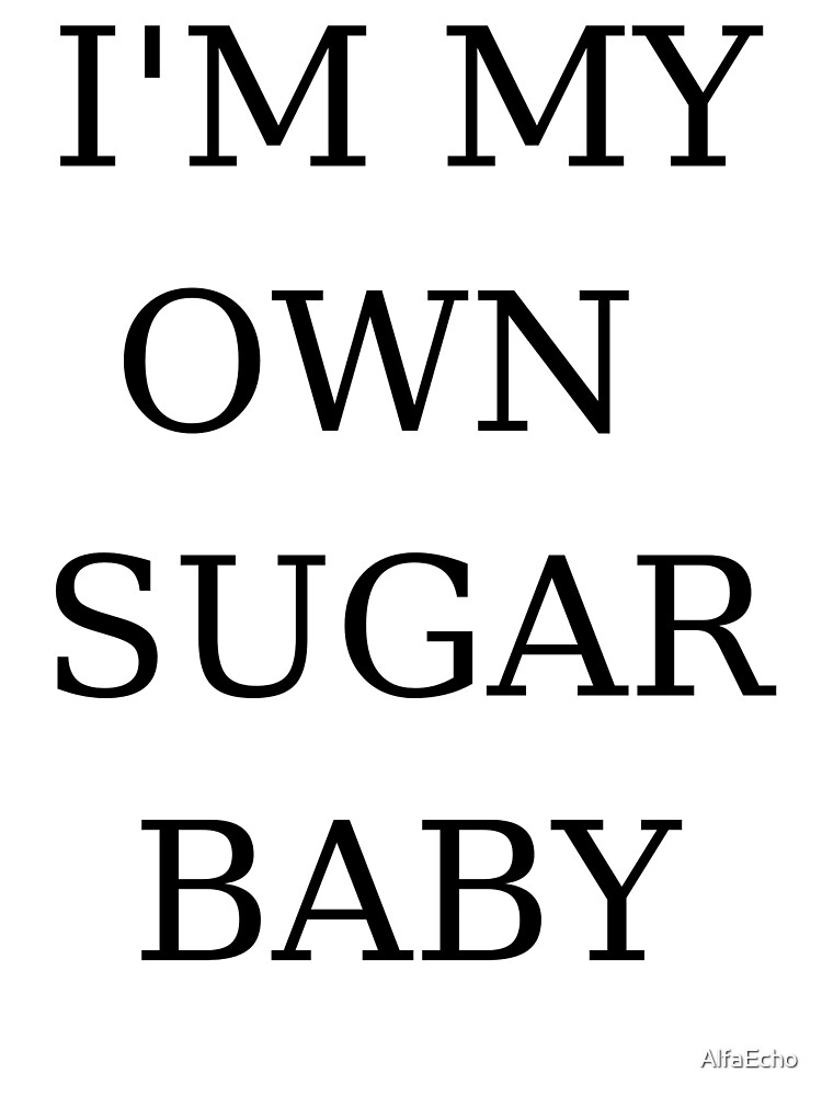 "IM MY OWN SUGAR BABY | SUGAR DADDY | Smart Successful Stoner | Weed ...