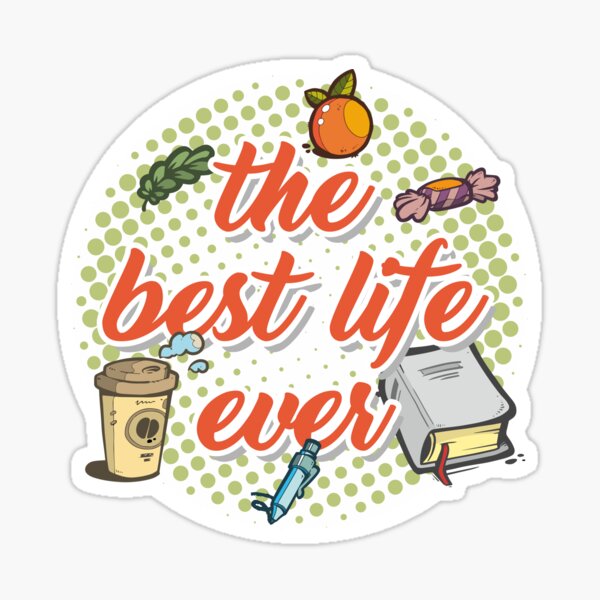 "The best life ever" Sticker for Sale by JWREGALOS | Redbubble