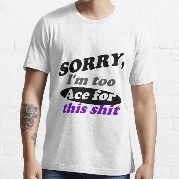 "Way Too Ace" T-shirt for Sale by BonnieLizzie | Redbubble | ace pride ...