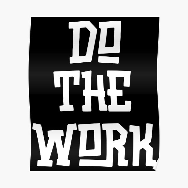 "Do The Work - Motivational Quote" Poster by alancrapopod | Redbubble