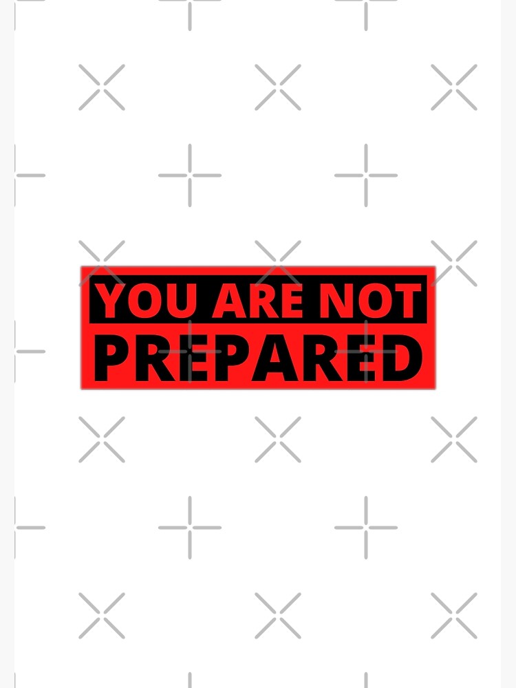 "You are not prepared " Poster by KGunz | Redbubble