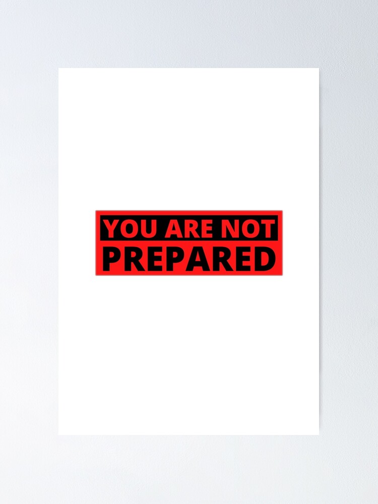 "You are not prepared " Poster by KGunz | Redbubble