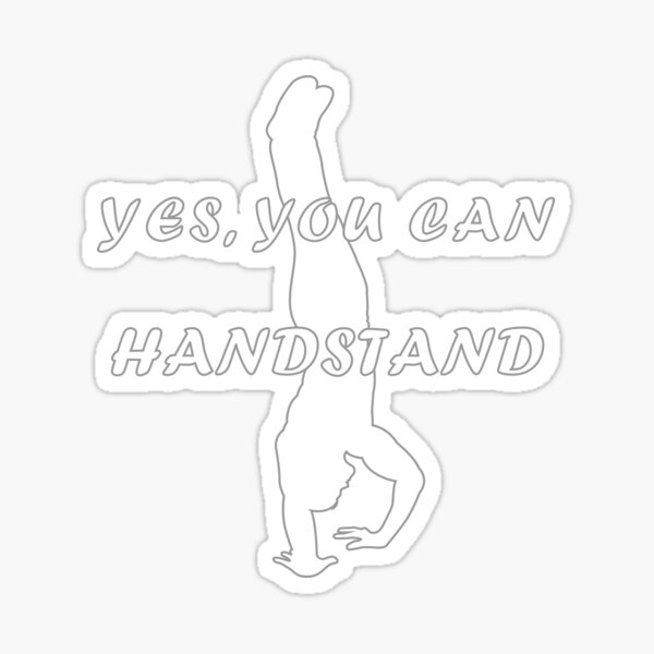 "Yes, you can handstand" Sticker for Sale by abhaforce | Redbubble