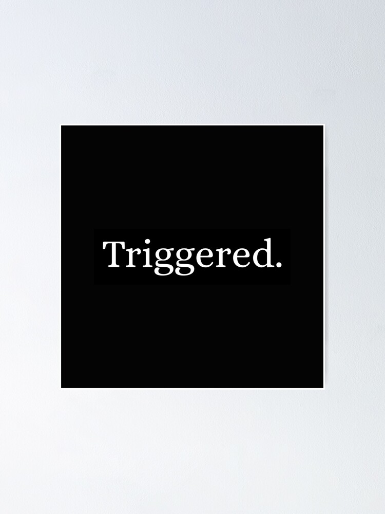 "Triggered." Poster for Sale by dmbdana | Redbubble