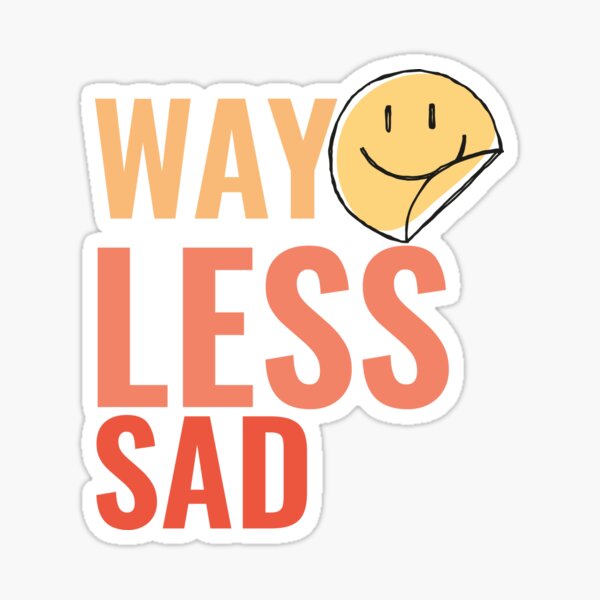 " Way Less Sad" Sticker for Sale by maryamart90 | Redbubble