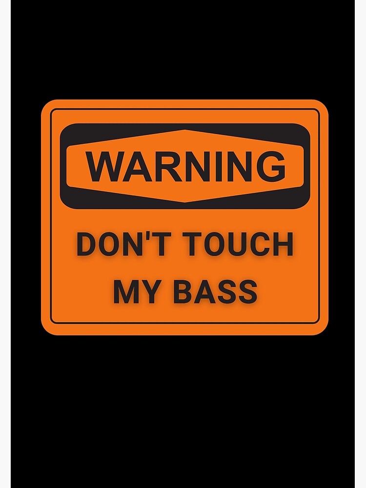 "Don't Touch My Bass - WARNING SIGN" Poster for Sale by GuitarSwitch ...
