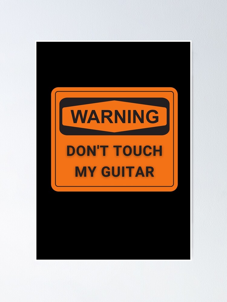 "Don't Touch My Guitar - WARNING SIGN" Poster by GuitarSwitch | Redbubble