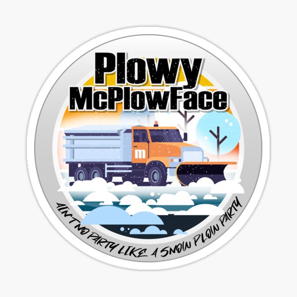 "Plowy McPlowFace clears snow as a snowplow plows snow circle" Sticker ...