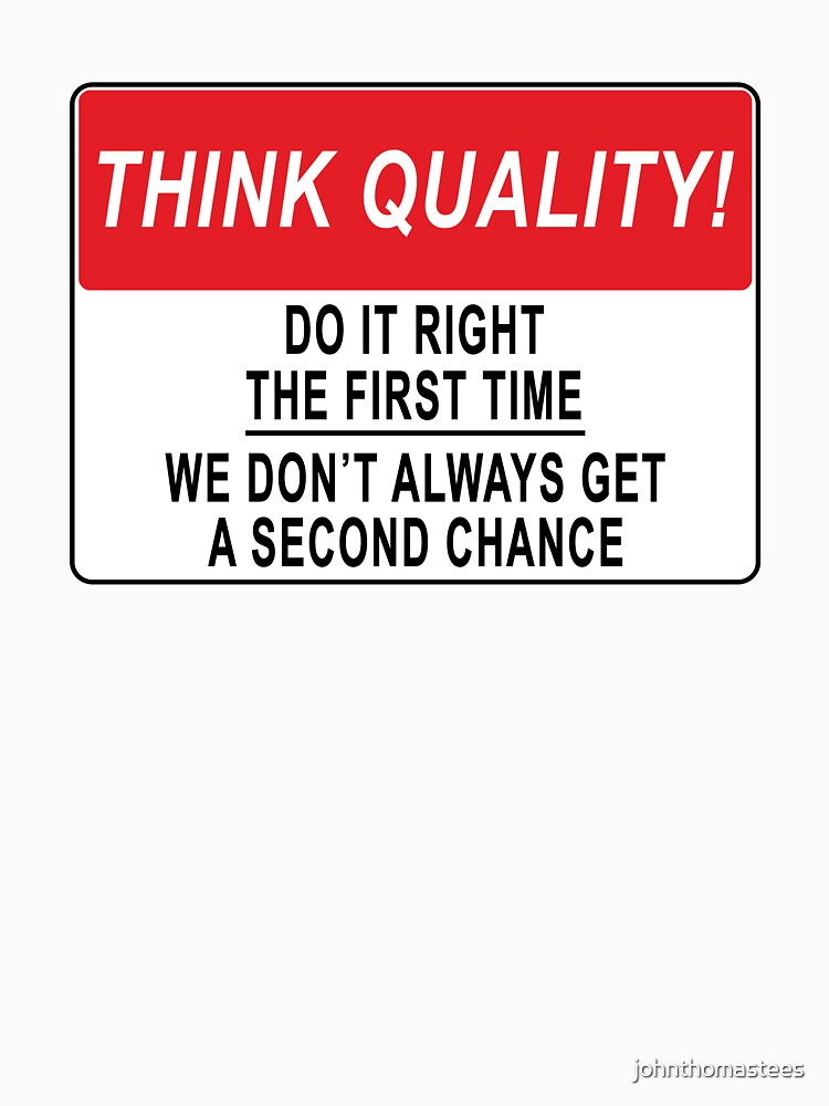 "Think Quality! Do It Right The First Time - We Don't Always Get A ...