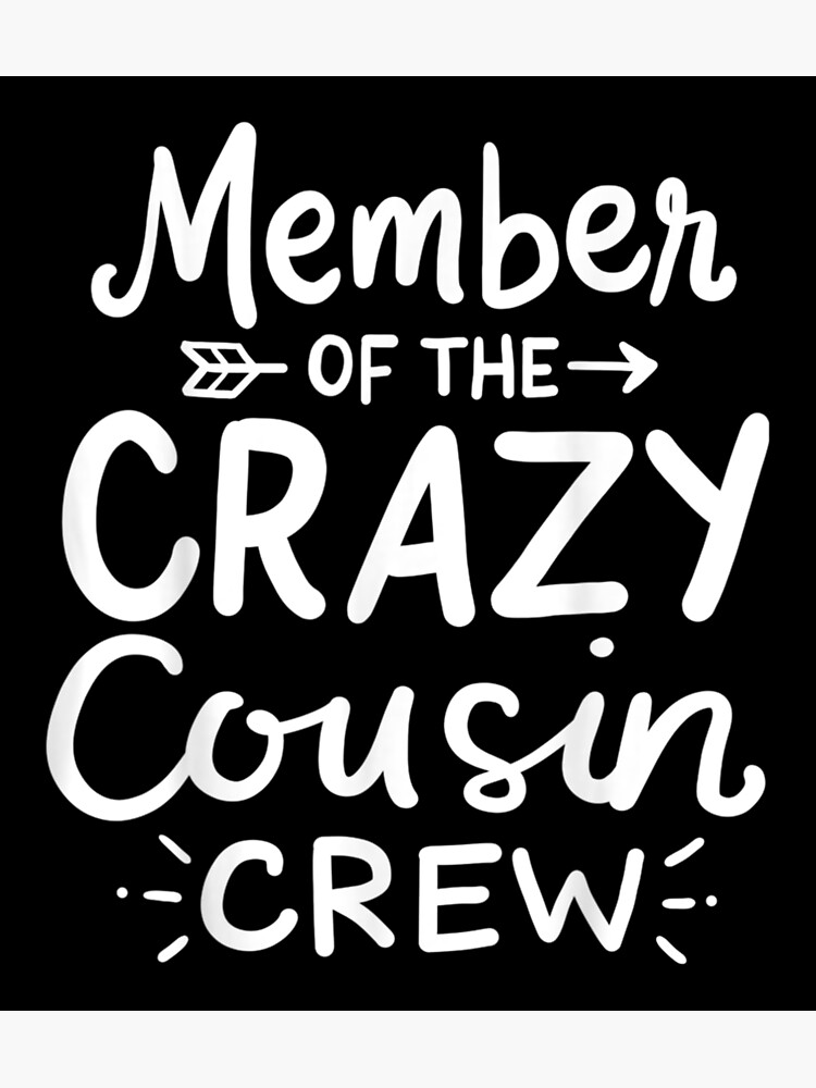 "Member Of The Crazy Cousin Crew" Poster by HalMertz1989 | Redbubble